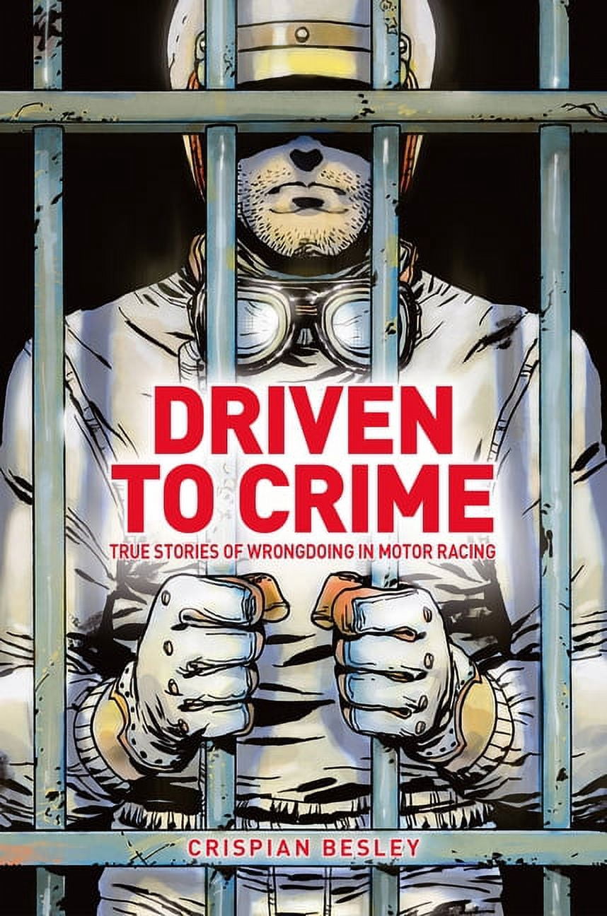 Driven to Crime: True Stories of Wrongdoing in Motor Racing, (Hardcover ...