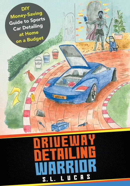 Driveway Detailing Warrior: DIY Money-Saving Guide to Sports Car ...