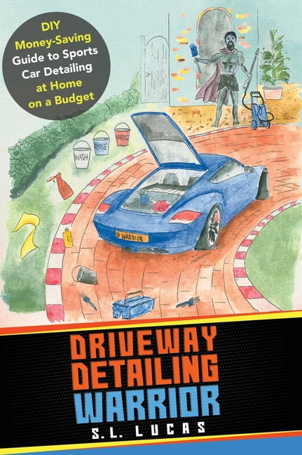 Driveway Detailing Warrior: DIY Money-Saving Guide to Sports Car ...