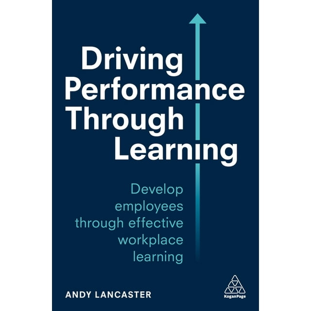 Driving Performance Through Learning: Develop Employees Through ...