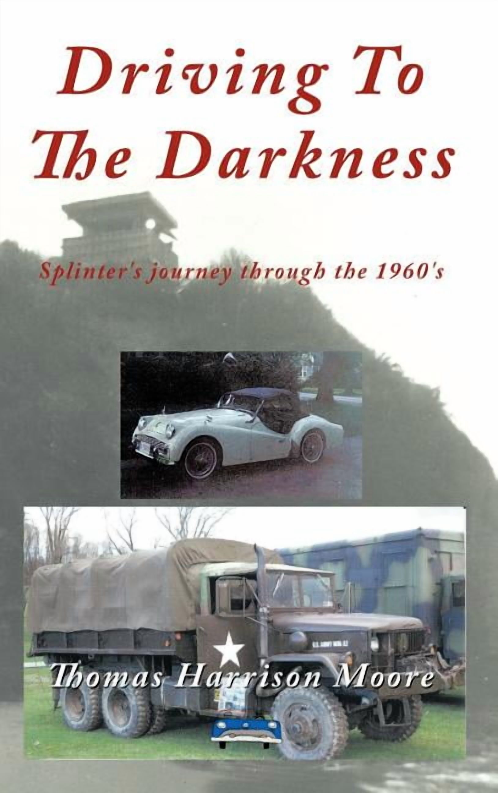 Driving to the Darkness : Splinter's Journey Through the 1960's ...