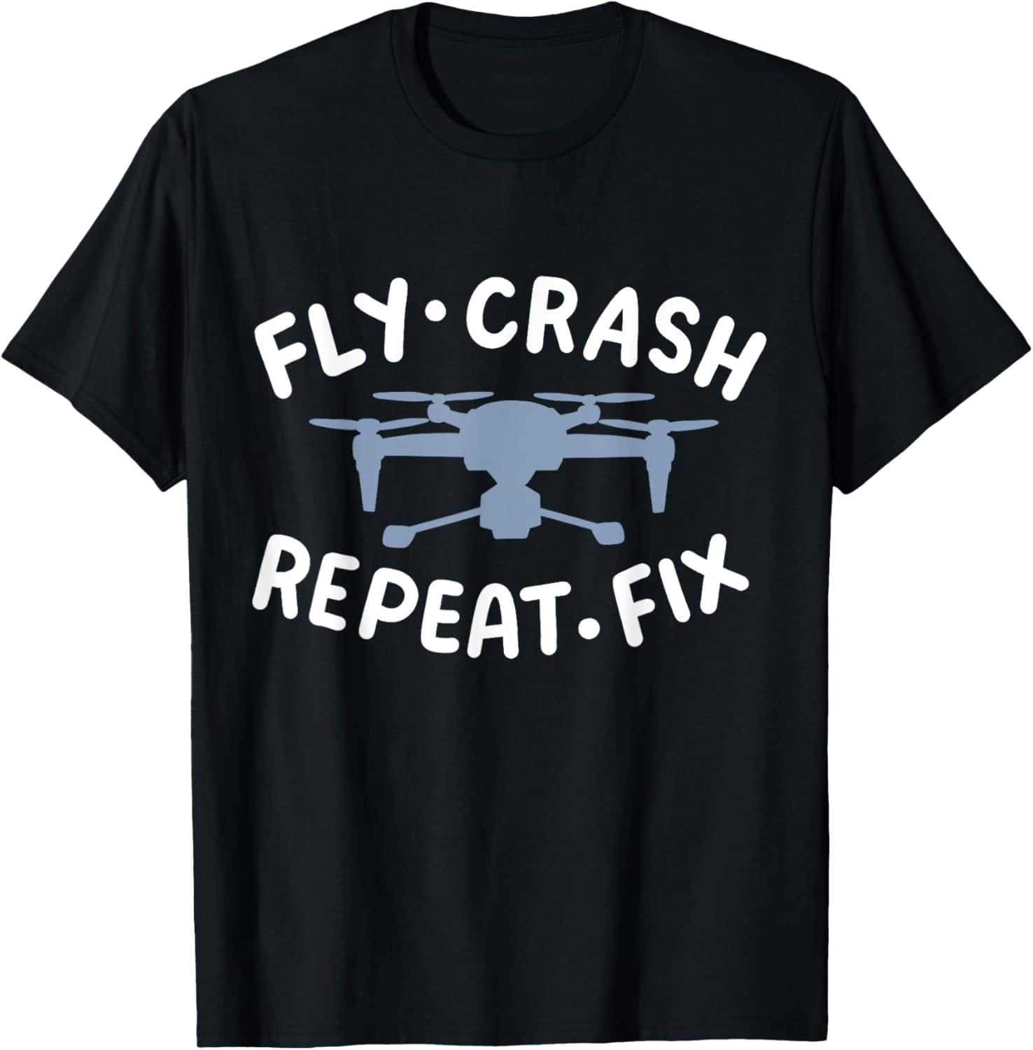 Drone Drones Drone Pilot Fly Crash Repeat Fix T-Shirt men and women can wear, black, white ...