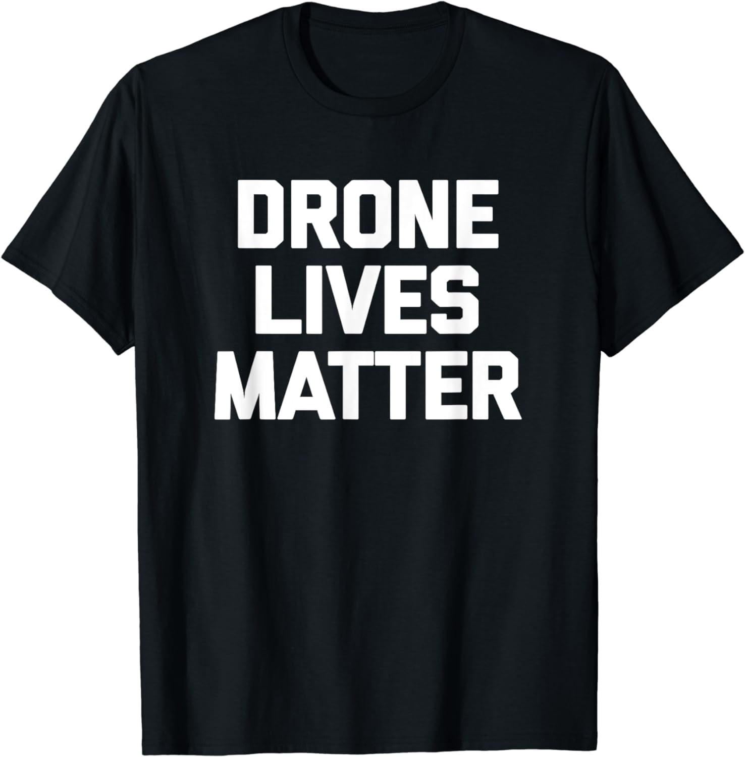 Drone Lives Matter T-Shirt funny saying sarcastic drones T-Shirt ...