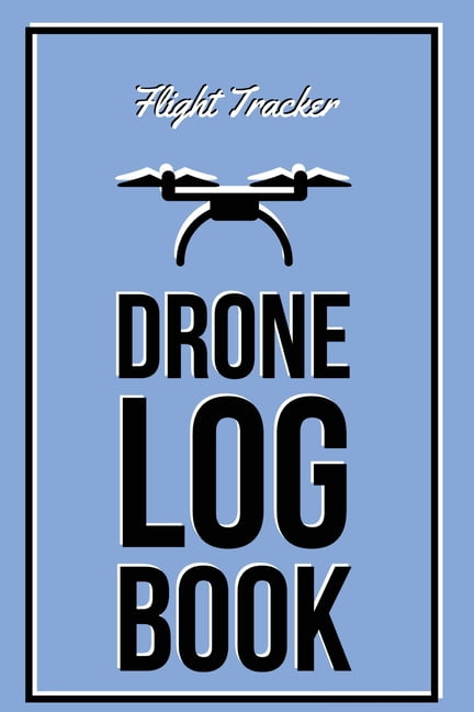 Drone Log Book: Flight Experience Logbook, Record Aircraft, Unmanned ...