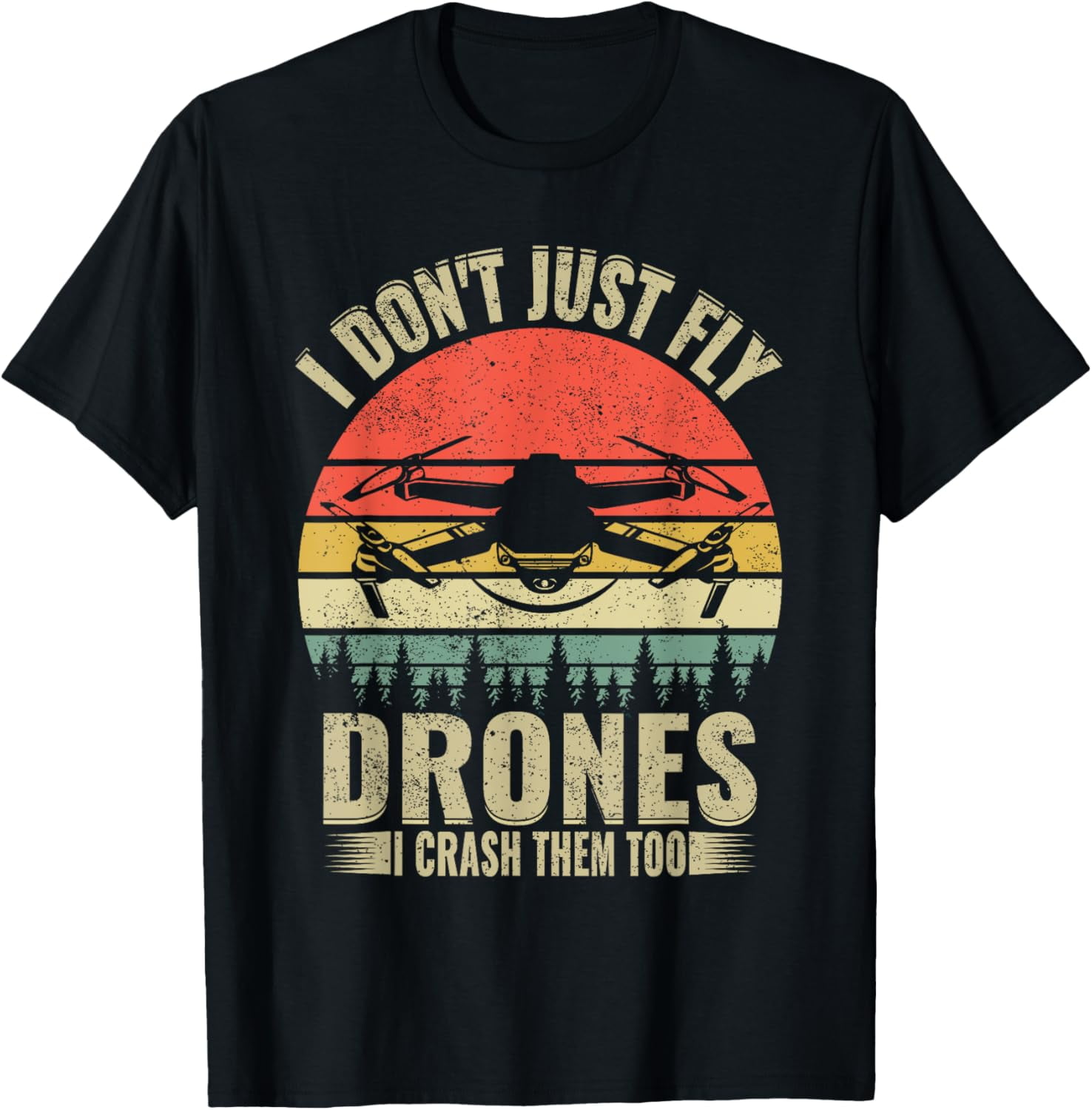 Drone Pilot Funny I Dont Just Fly Drones I Crash Them Too T-Shirt - Walmart.com