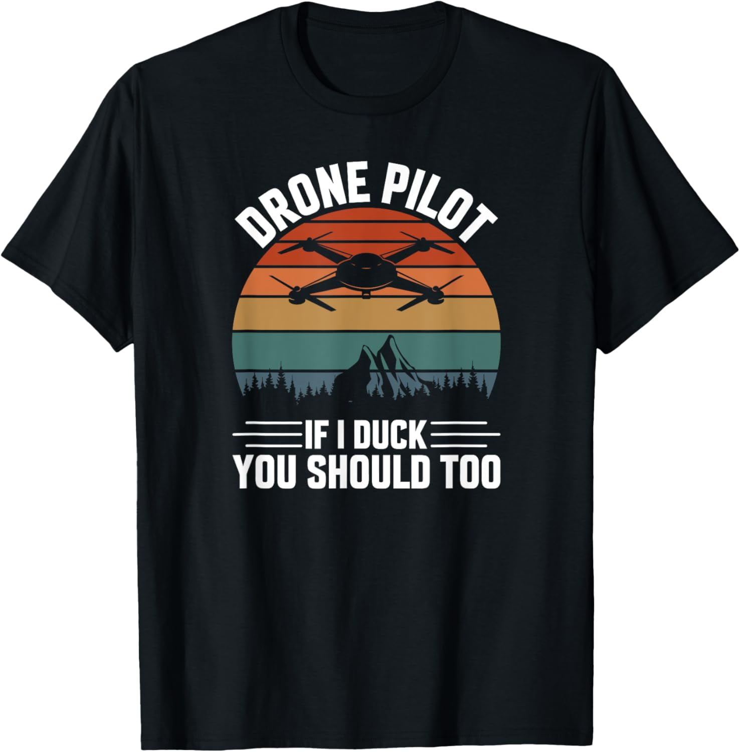 Drone Pilot If I Duck You Should Too, Quadcopter Drone Pilot T-Shirt ...