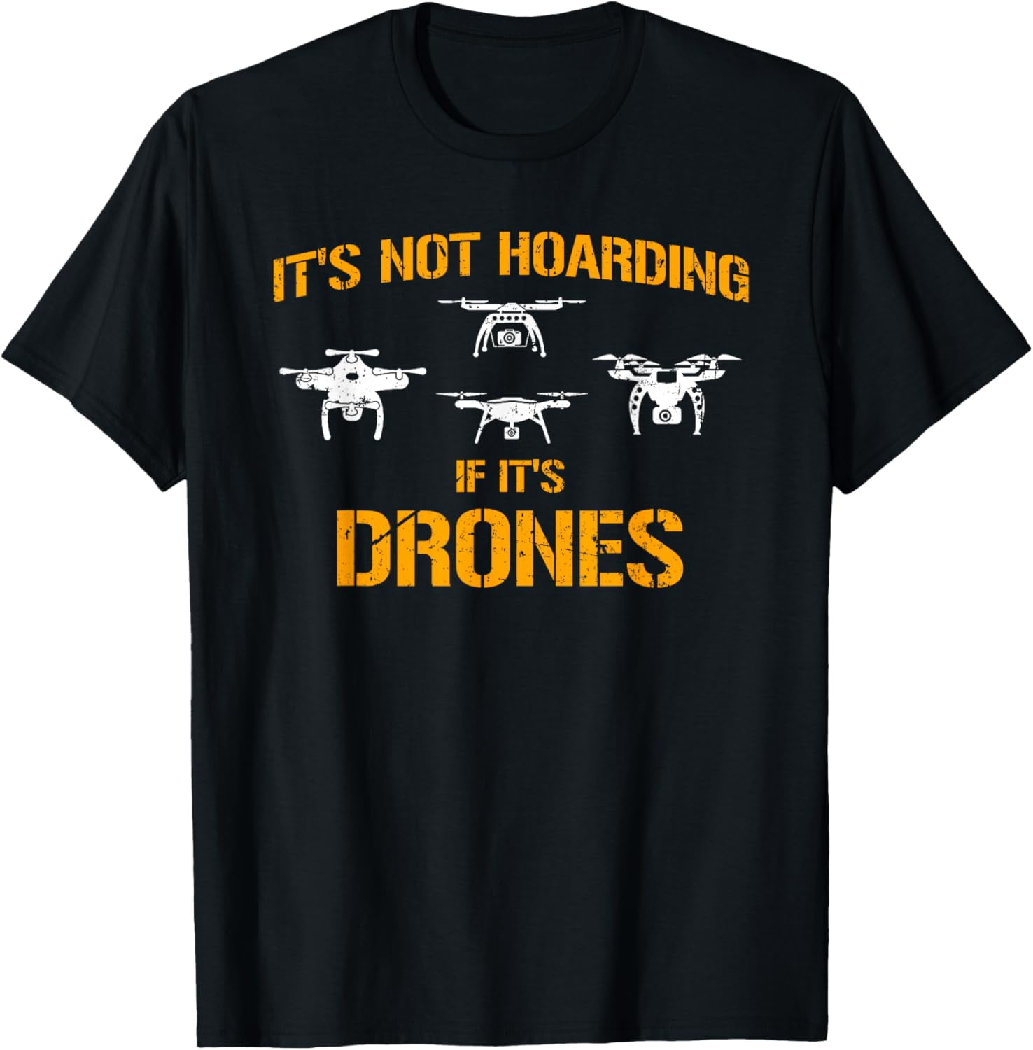 Drone Pilot Quadcopter FPV Its Not Hoarding If Its Drones T-Shirt men ...