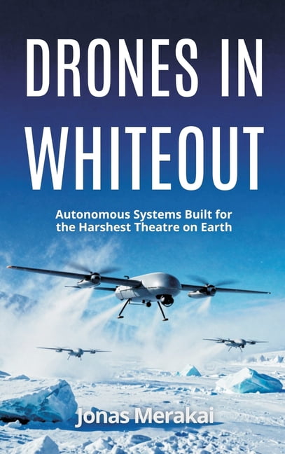 Drones in Whiteout: Autonomous Systems Built for the Harshest Theatre ...