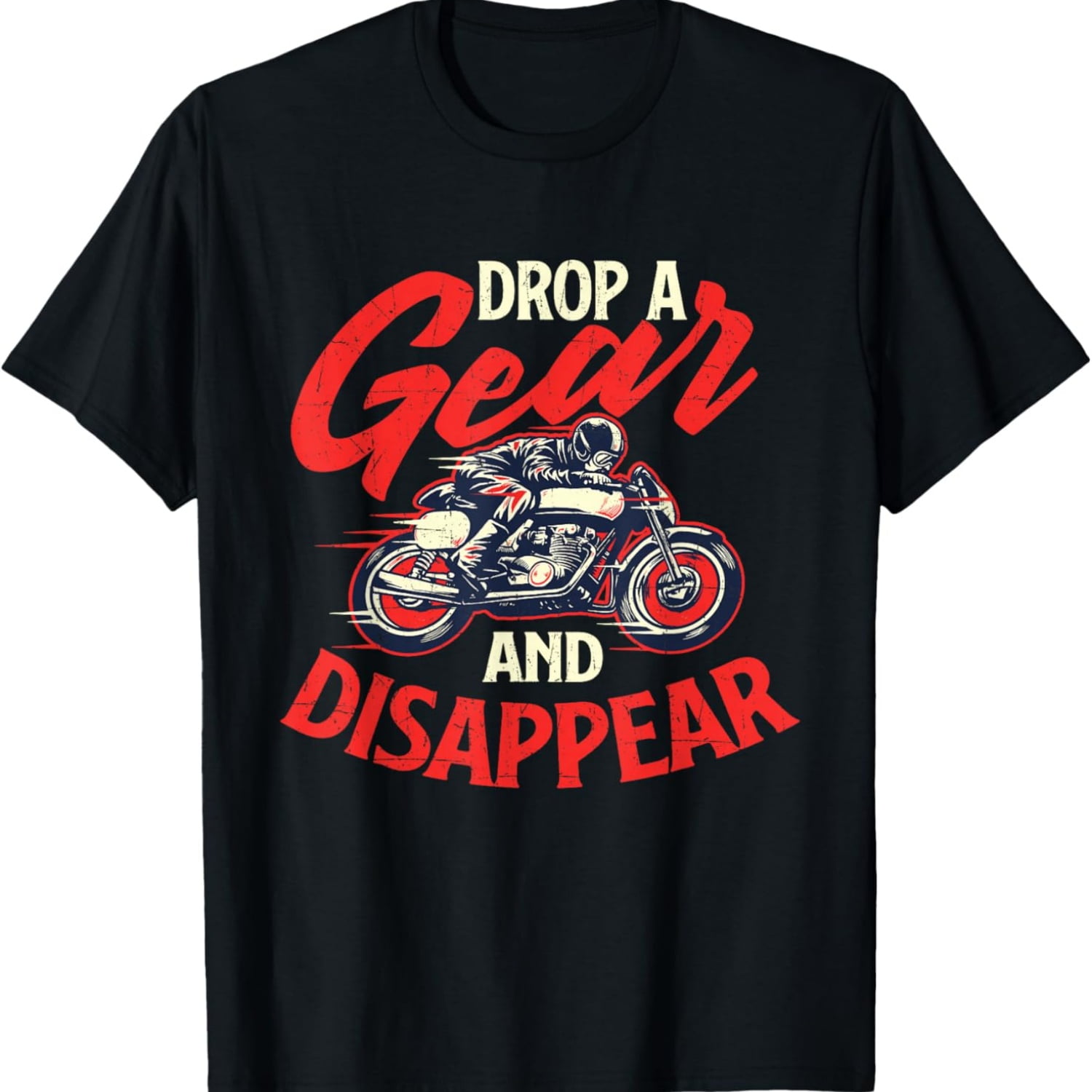 Drop A Gear And Disappear - Biker Motorcycle Rider Racing T-Shirt ...