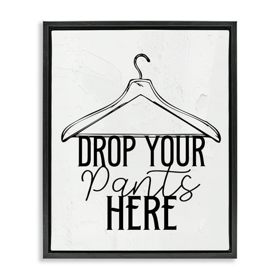 Drop Pants Here with Hanger Black Framed Floater Canvas Wall Art ...