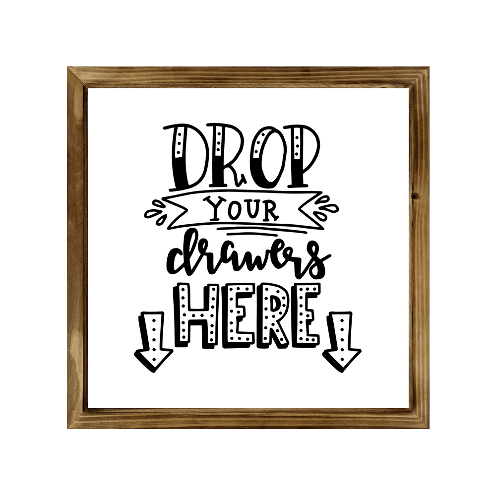 Drop Your Drawers Sign 12x12 Inch, Rustic Farmhouse Decor Home Sign ...