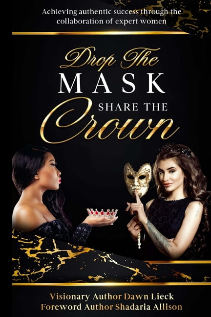 Drop the Mask Share the Crown (Paperback) by Dawn Lieck - Walmart.com