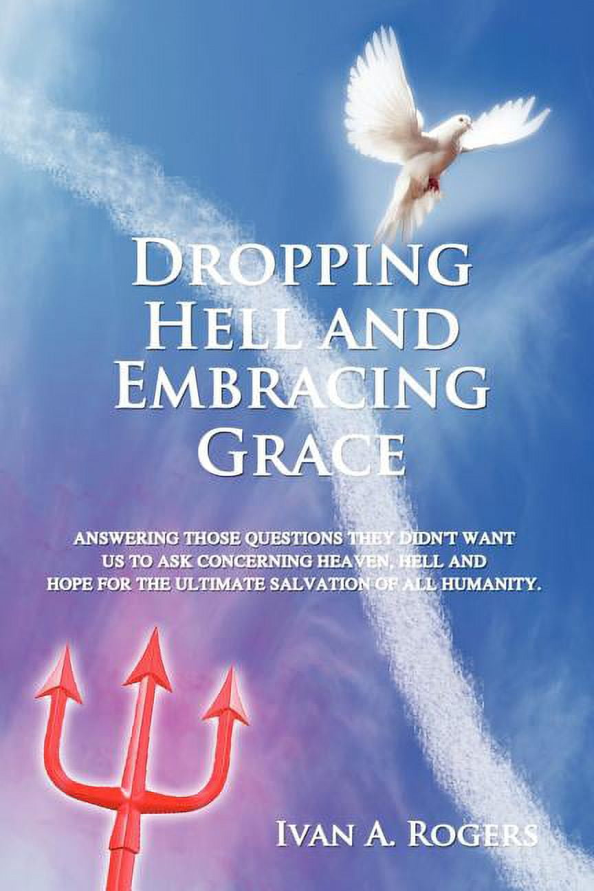 Dropping Hell and Embracing Grace: Answering Those Questions They Didn ...