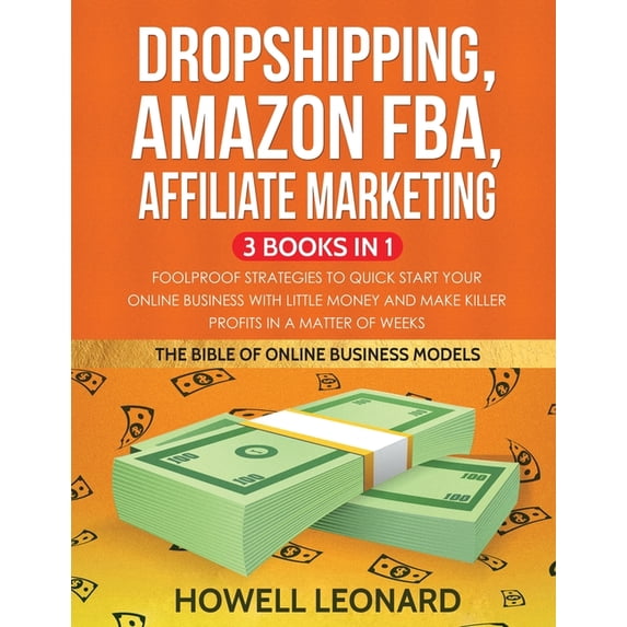 Dropshipping, Amazon FBA, Affiliate Marketing 3 Books in 1: Foolproof ...