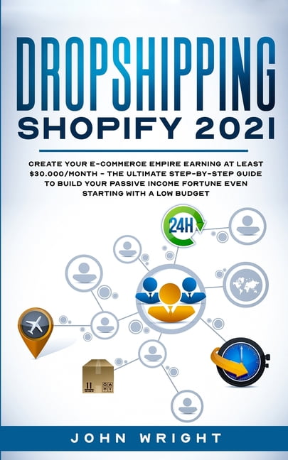 Dropshipping Shopify 2021 : Create Your E-commerce Empire Earning at Least $30.000/Month - the ...