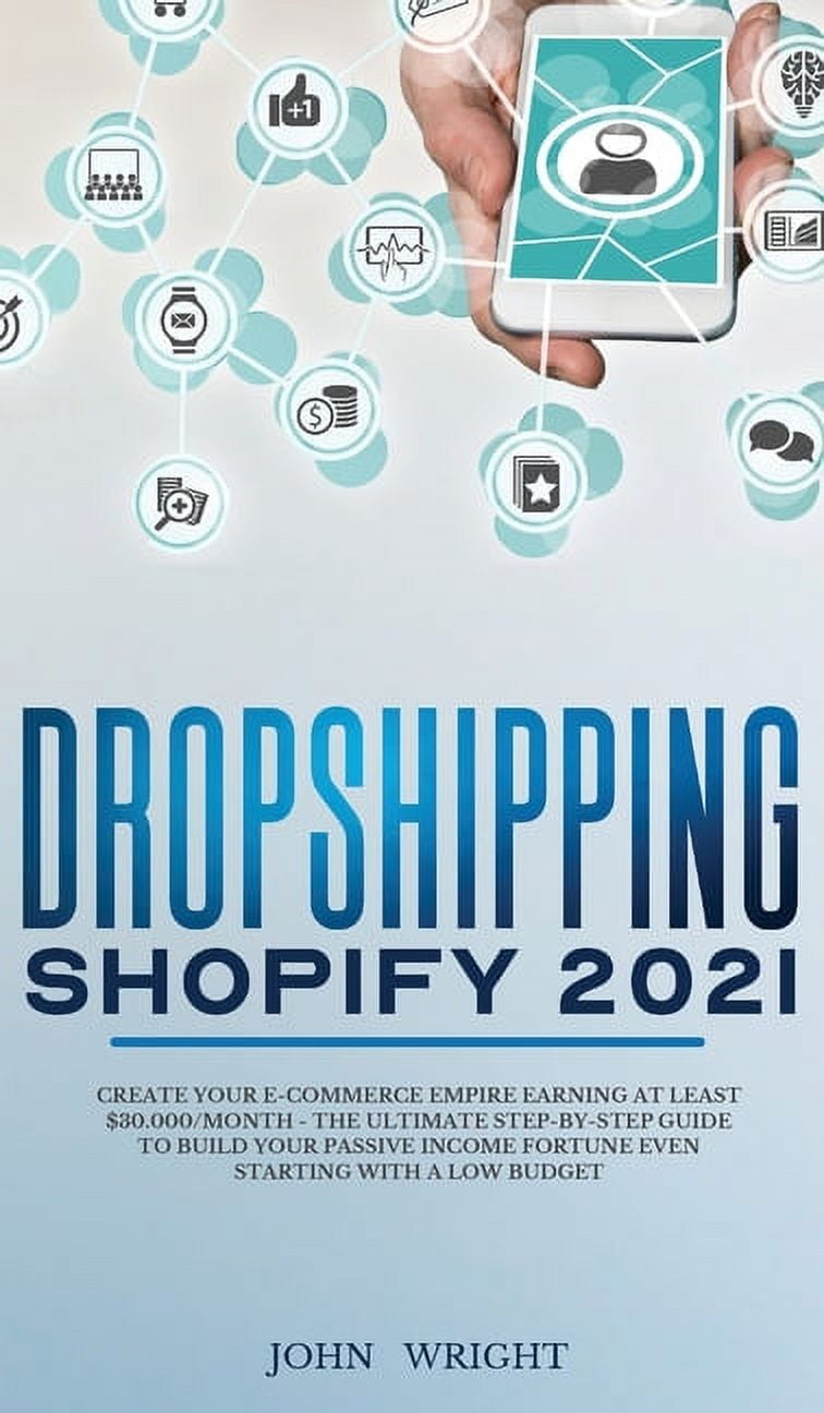 Dropshipping Shopify 2021: Create your E-commerce Empire earning at least $30.000/month - The ...