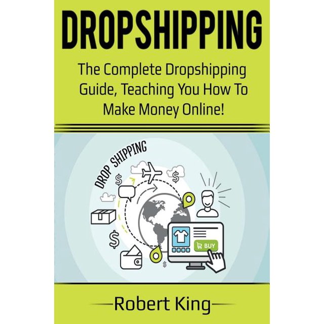 Dropshipping: The complete dropshipping guide, teaching you how to make money online ...
