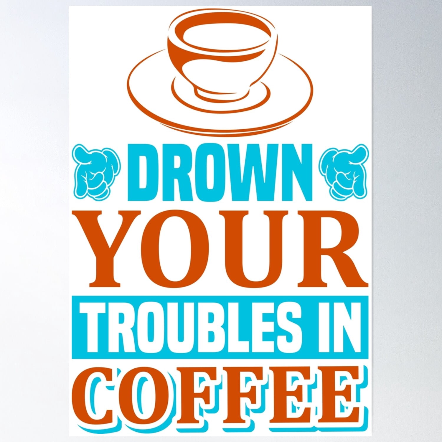 Drown Your Troubles In Coffee Poster Wall Art, Modern Wall Decor, 8x12 ...