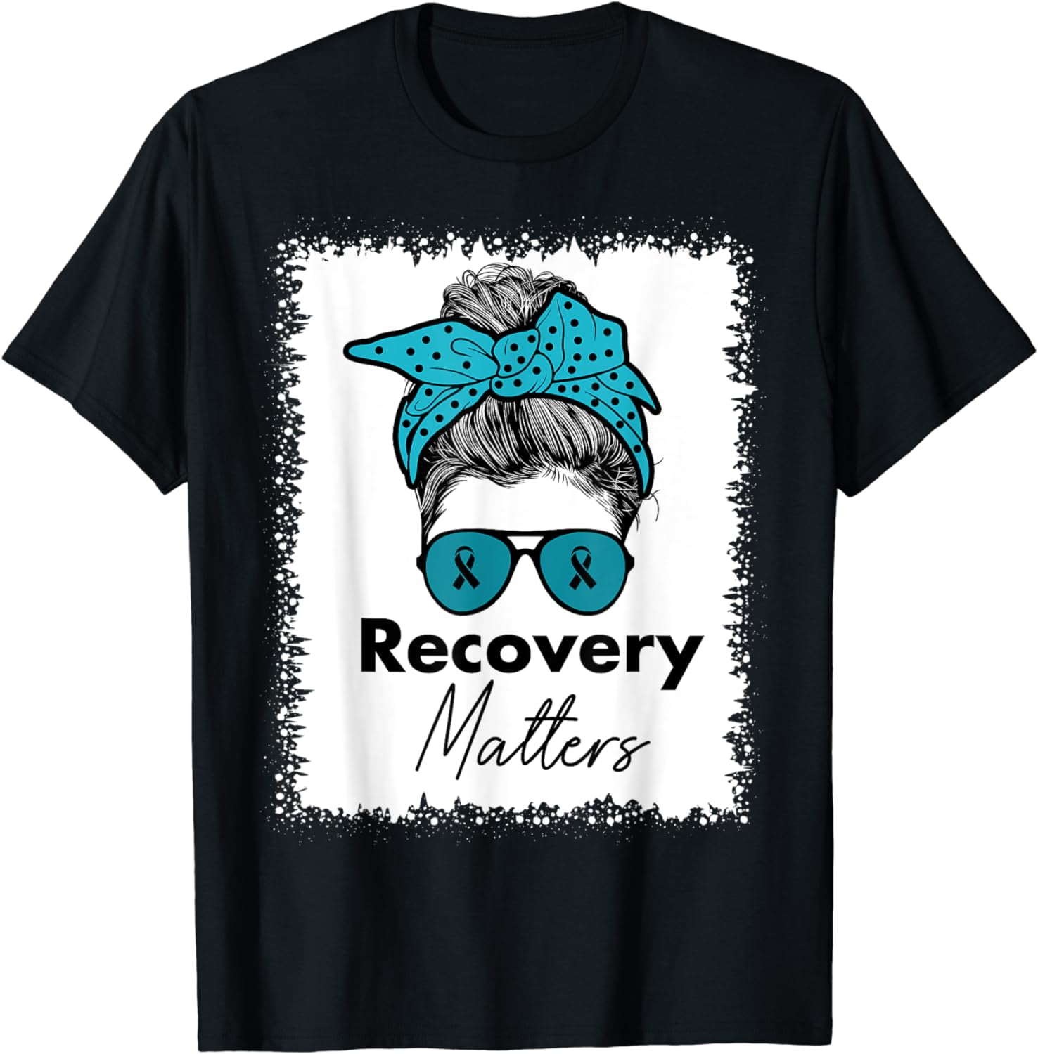 Drug Alcohol Addiction Recovery Matters Bleached Messy Bun T-Shirt ...