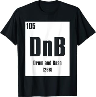 Drum And Bass - Drum & Bass Periodic Table DNB Dance Music T-Shirt ...