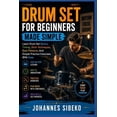 Drum Set for Beginners Made Simple: Learn Drum Set Basics, Timing ...