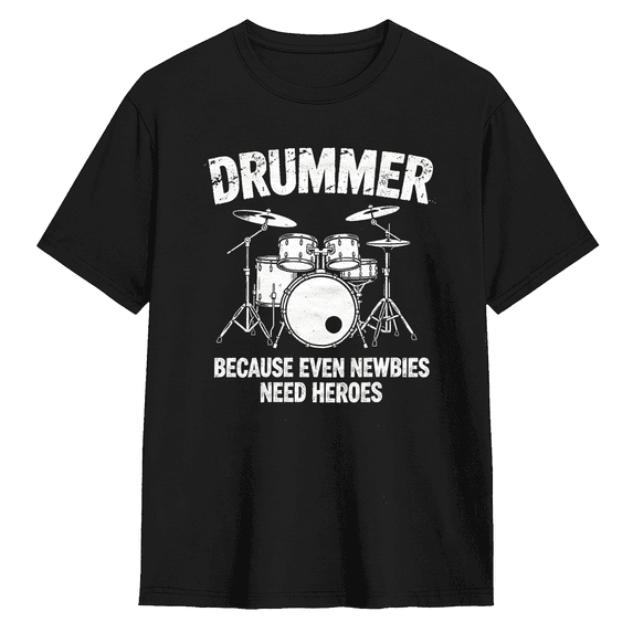 Drummer Because Newbies Need Heroes Graphic Tee for Men and Women Retro ...