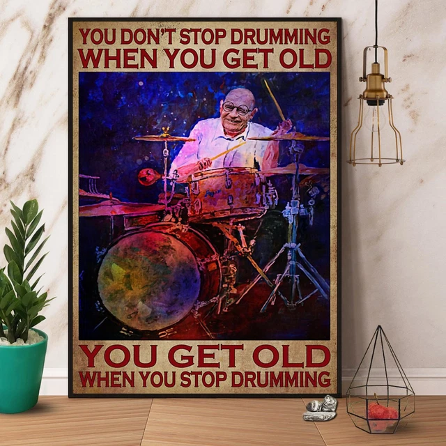 Drummer You Don'T Stop Drumming When You Get Old Paper Poster No Frame ...