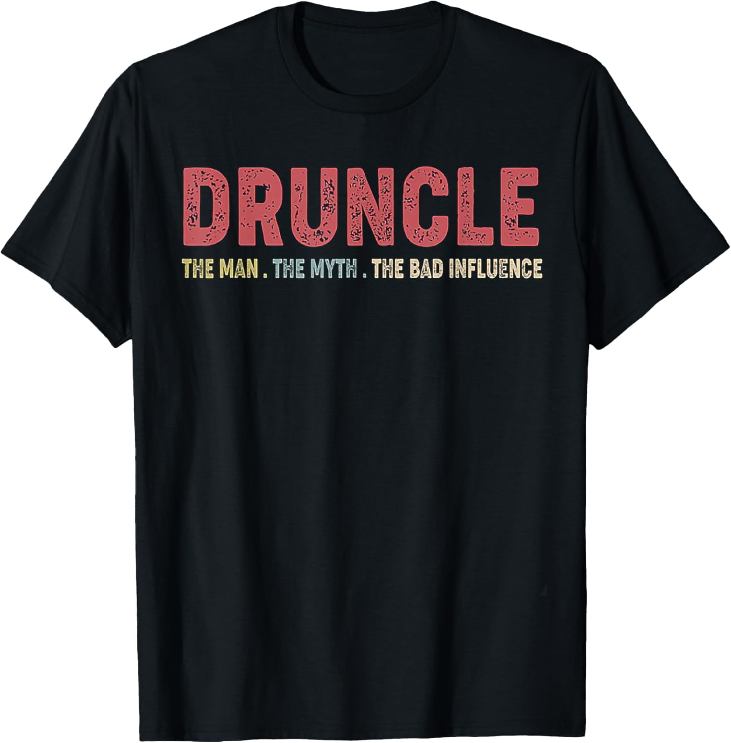 Druncle The Man The Myth The Bad Influence T-Shirt - Walmart.com