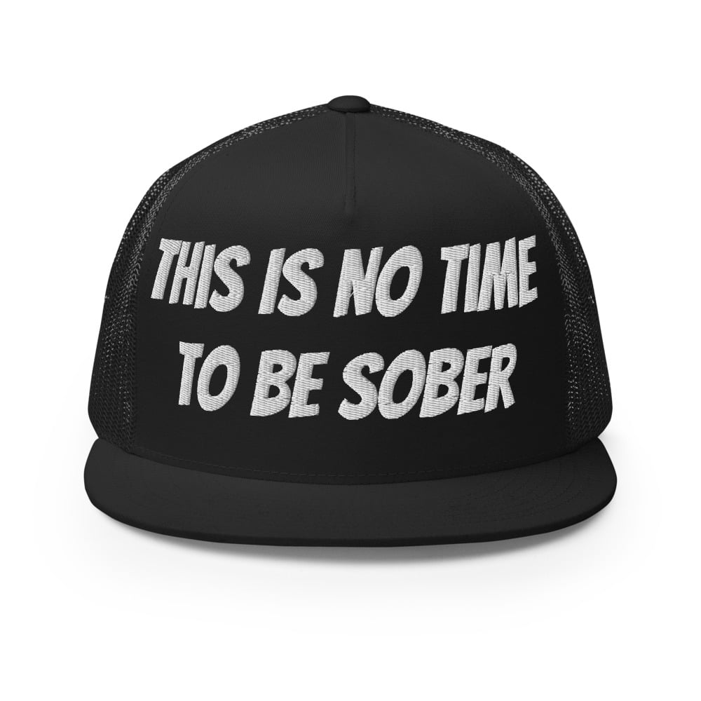 Drunk Alcohol Drinker Trucker Cap, This Is No Time To Be Sober ...