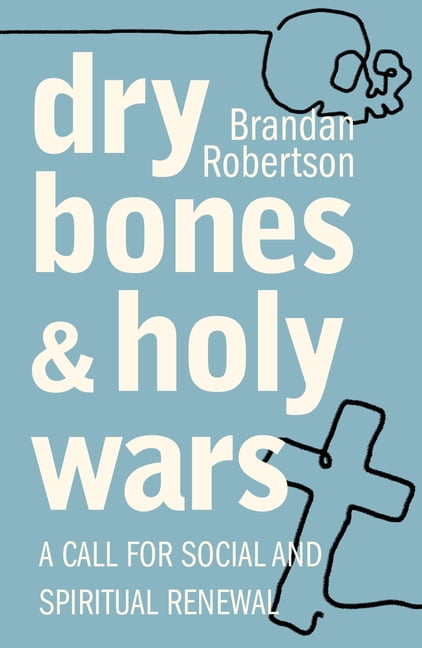 Dry Bones and Holy Wars: A Call for Social and Spiritual Renewal ...