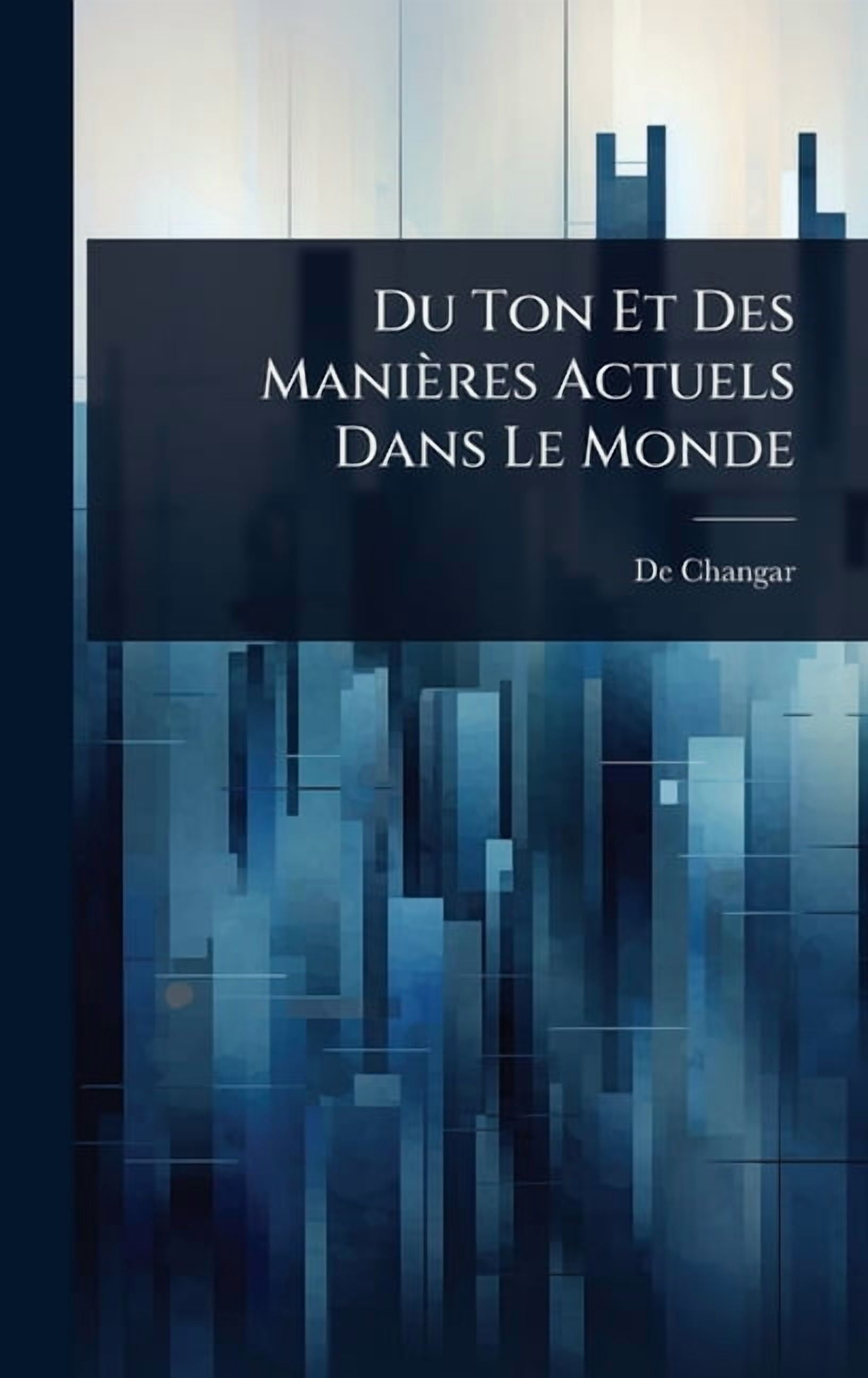 Du Ton Et Des ManiÃ¨res Actuels Dans Le Monde, (Hardcover) - Walmart.com