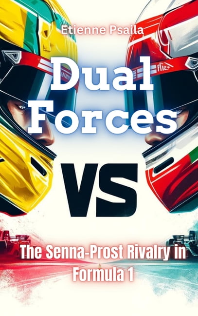 Dual Forces - The Senna-Prost Rivalry In Formula 1, (Hardcover ...