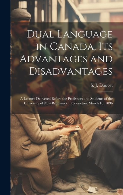Dual Language in Canada, its Advantages and Disadvantages : A Lecture ...