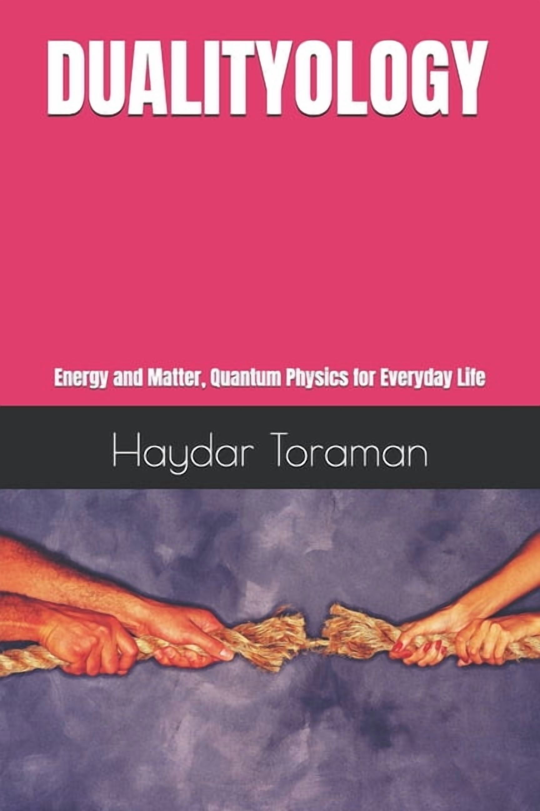 Dualityology: Energy and Matter, Quantum Physics for Everyday Life ...