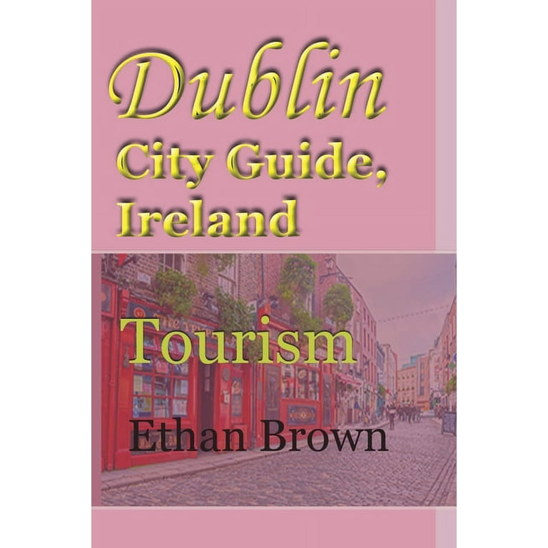 Dublin City Guide Dublin, Ireland Travel Guide Top Hotels,