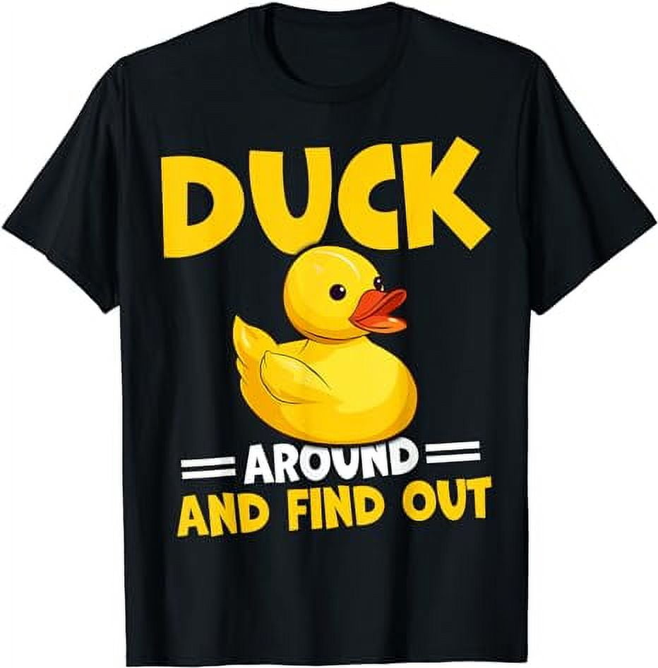 Duck Around And Find Out Funny Rubber Duck Humor T-Shirt - Walmart.com