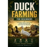 Duck Farming For Beginners: A Practical Guide to Raising Ducks for Egg ...