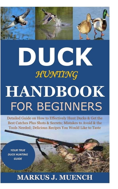 Duck Hunting Handbook for Beginners: Detailed Guide on How to ...