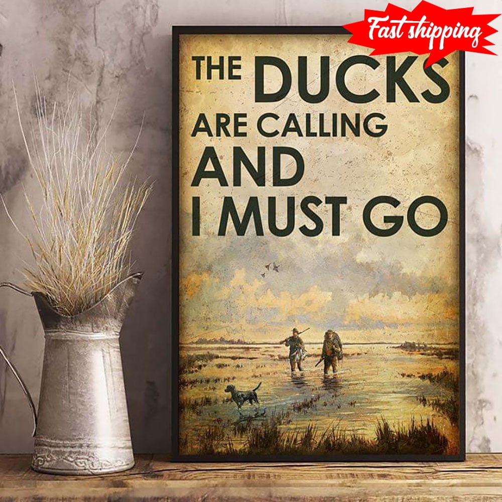 Duck Hunting The Ducks Are Calling And I Must Go 11 x 17 Inch Poster ...