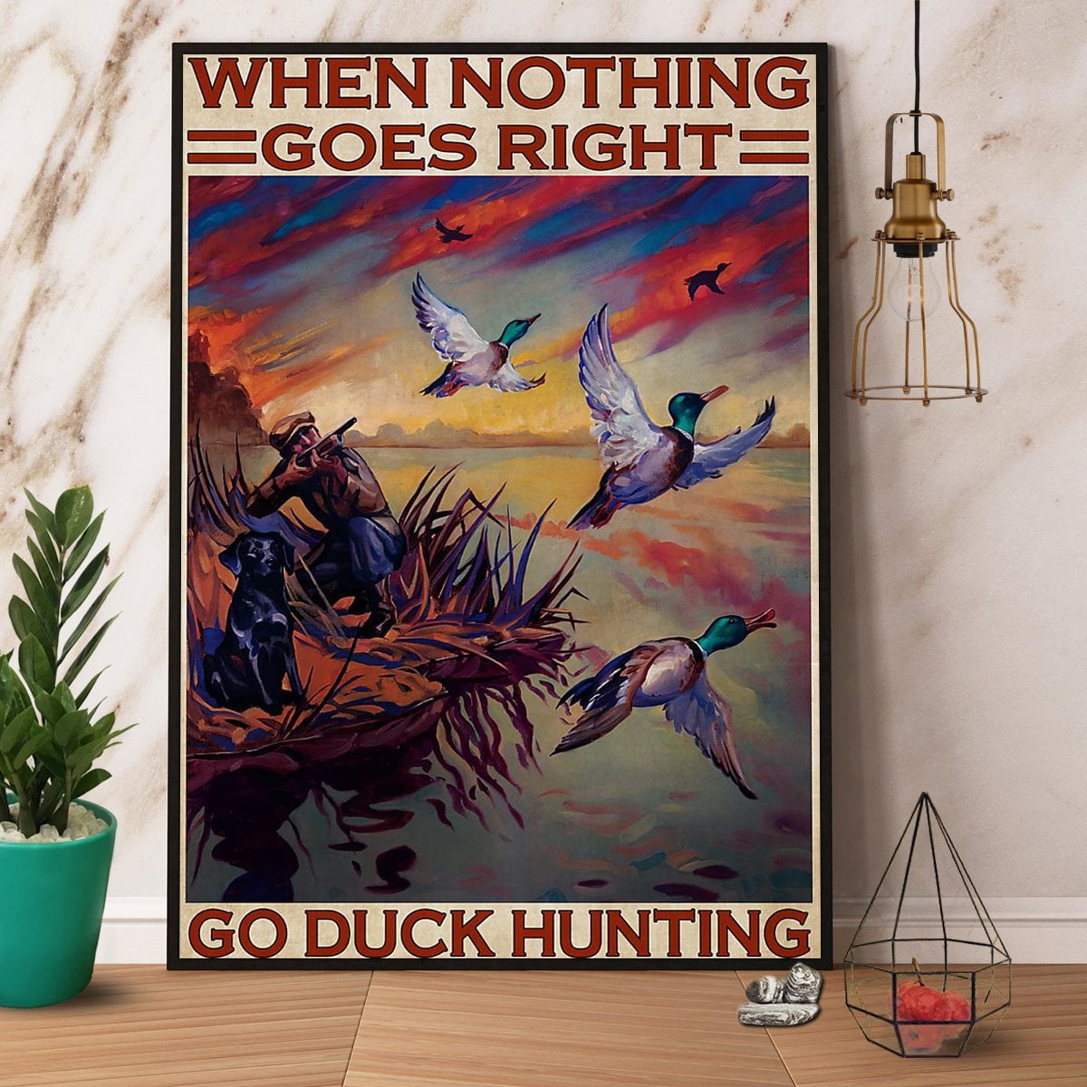 Duck Hunting When Nothing Goes Right Go Duck Hunting Poster No Frame ...