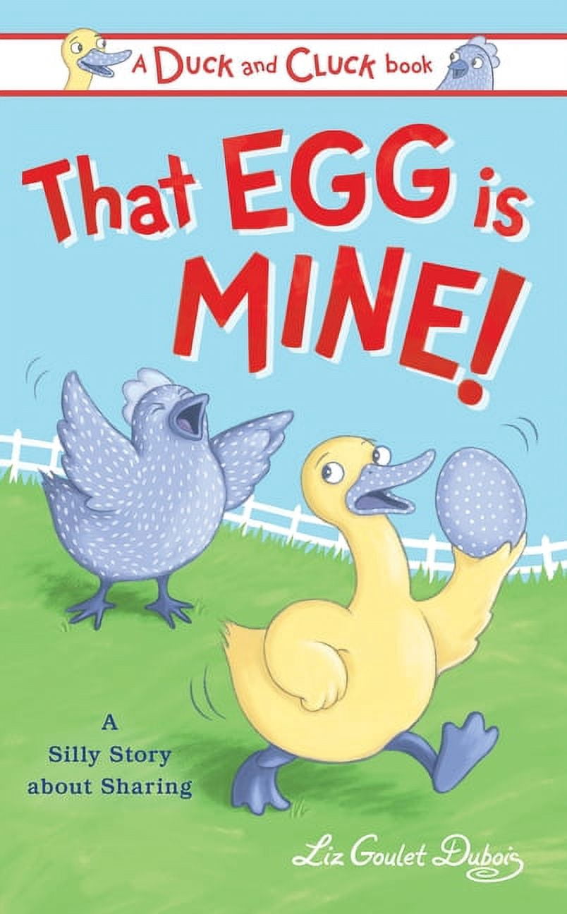 Duck and Cluck That Egg Is Mine!: A Silly Story about Sharing ...