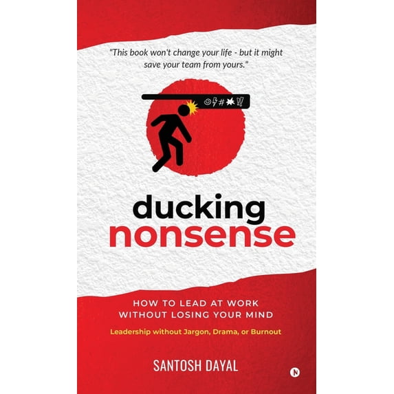 Ducking Nonsense: How to Lead at Work Without Losing Your Mind ...