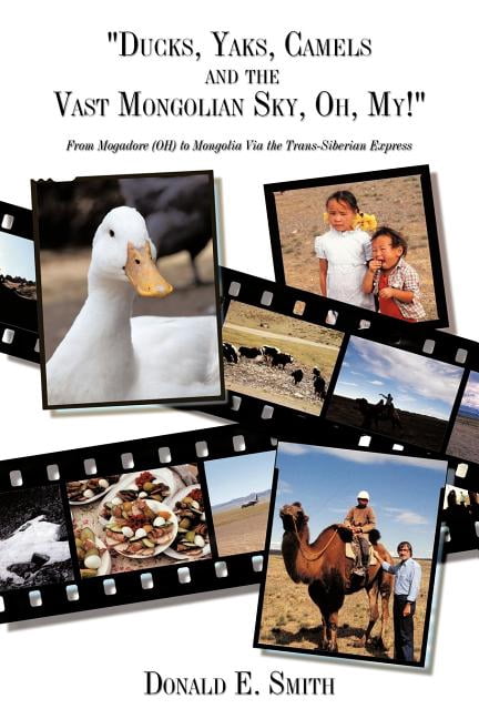 Ducks, Yaks, Camels and the Vast Mongolian Sky, Oh, My! : From Mogadore ...