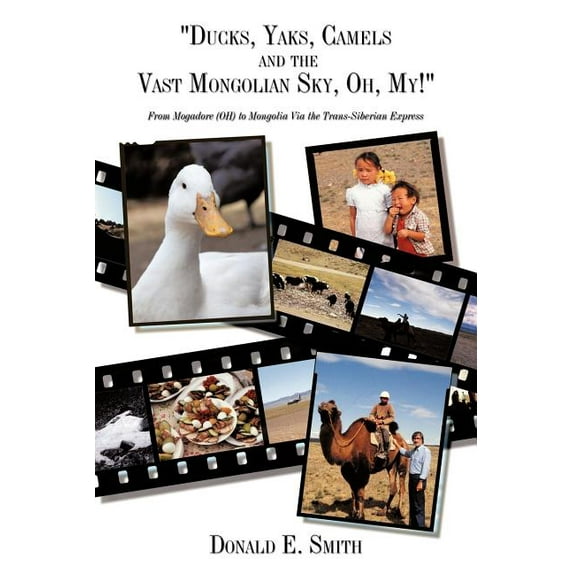 Ducks, Yaks, Camels and the Vast Mongolian Sky, Oh, My! : From Mogadore ...