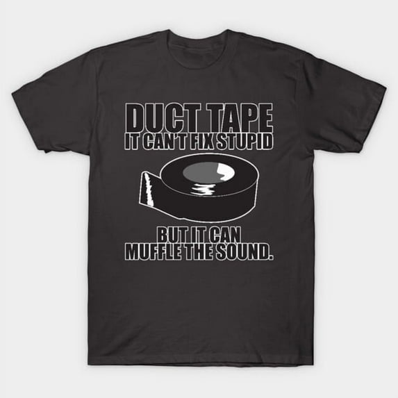 Duct Tape Can't Fix Stupid Funny Quote Graphic, H33851 Unisex T-Shirt ...