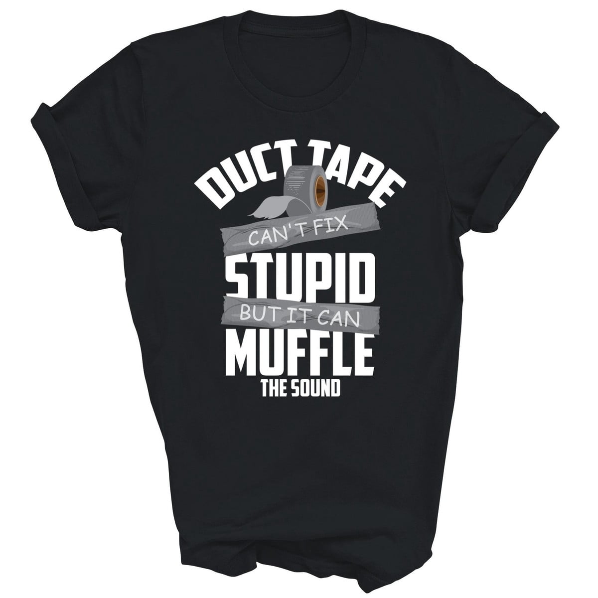 Duct Tape Can't Fix Stupid Statement T-Shirt - Walmart.com