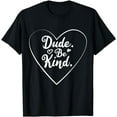 Dude Be Kind Anti Bullying Movement Choose Kind T-Shirt - Walmart.com