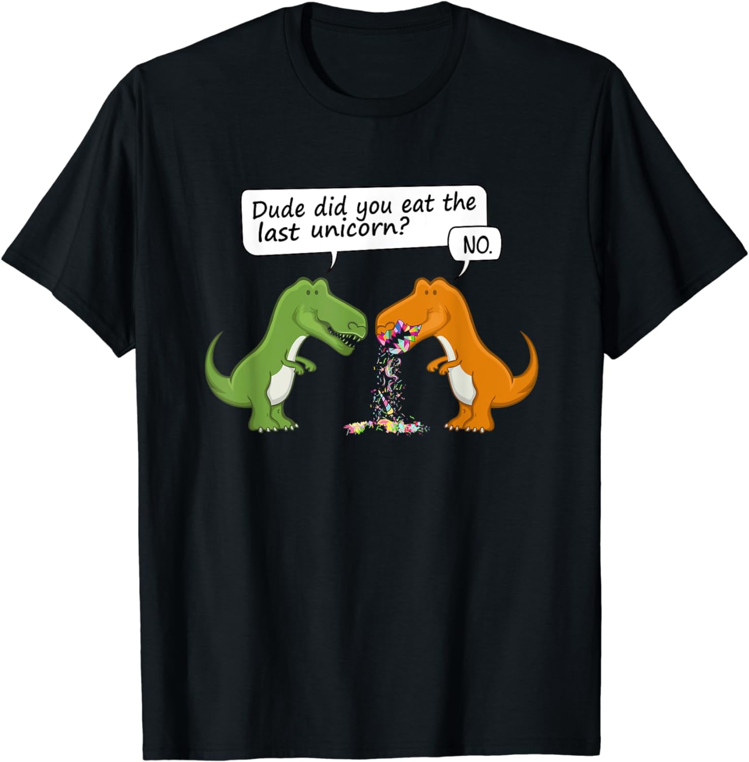 Dude Did You Eat The Last Unicorn Funny Dinosaur Humor T-Shirt ...