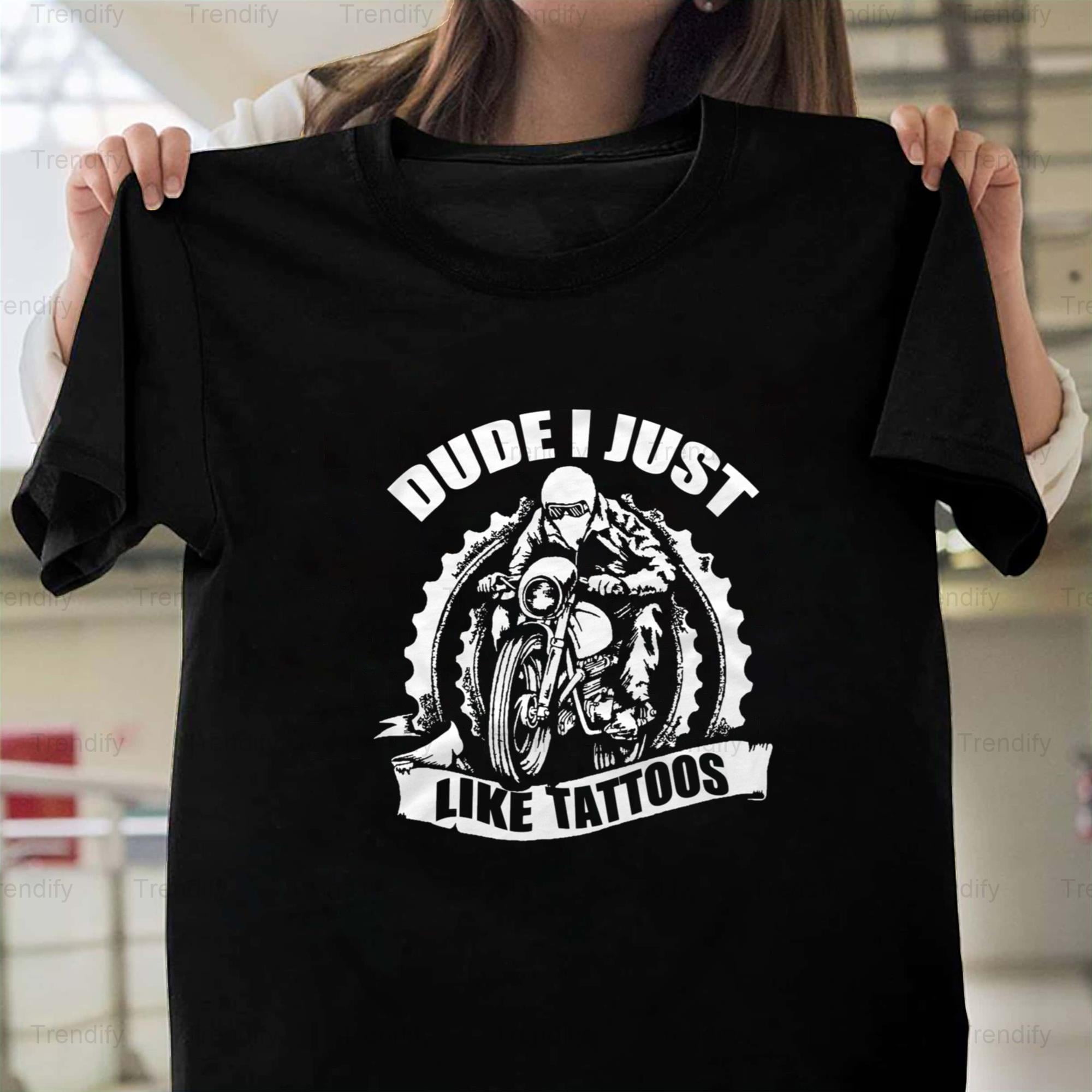 Dude I Just Like Tattoos Funny Sarcastic Humor Quote H11327 Unisex T ...