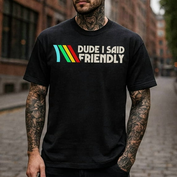 Dude I Said Friendly Gamer Shirt, A.R.C Funny PvP Quote Graphic Tee ...